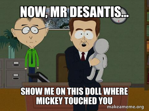 Now, Mr DESANTis... Show me on this doll where mickey touched you Meme ...