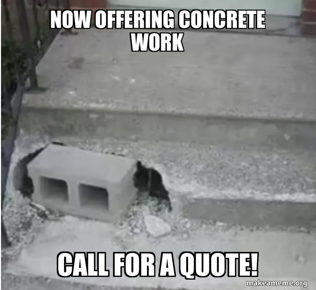 Now offering concrete work Call for a quote! Meme Generator