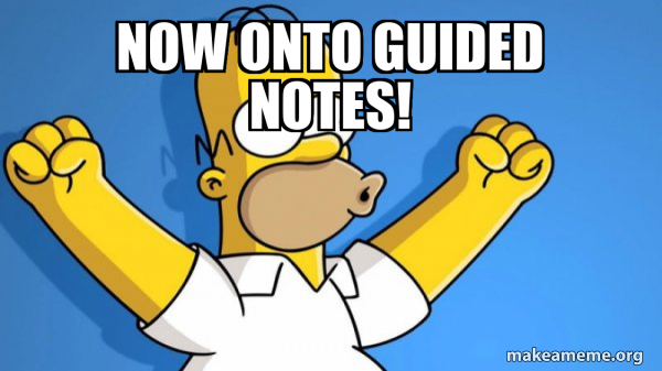 Now onto Guided Notes! - Happy Homer Meme Generator