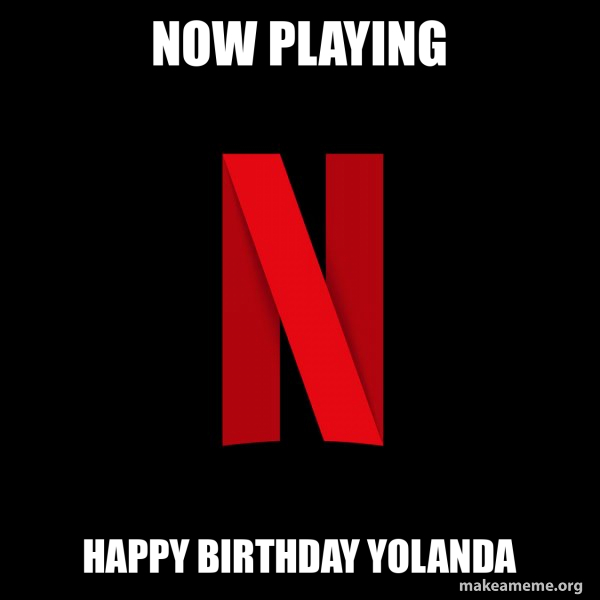 Now Playing Happy Birthday Yolanda - Netflix Meme Generator