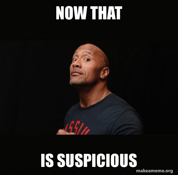 Now that Is suspicIous - Dwayne Johnson (The Rock) Meme Generator