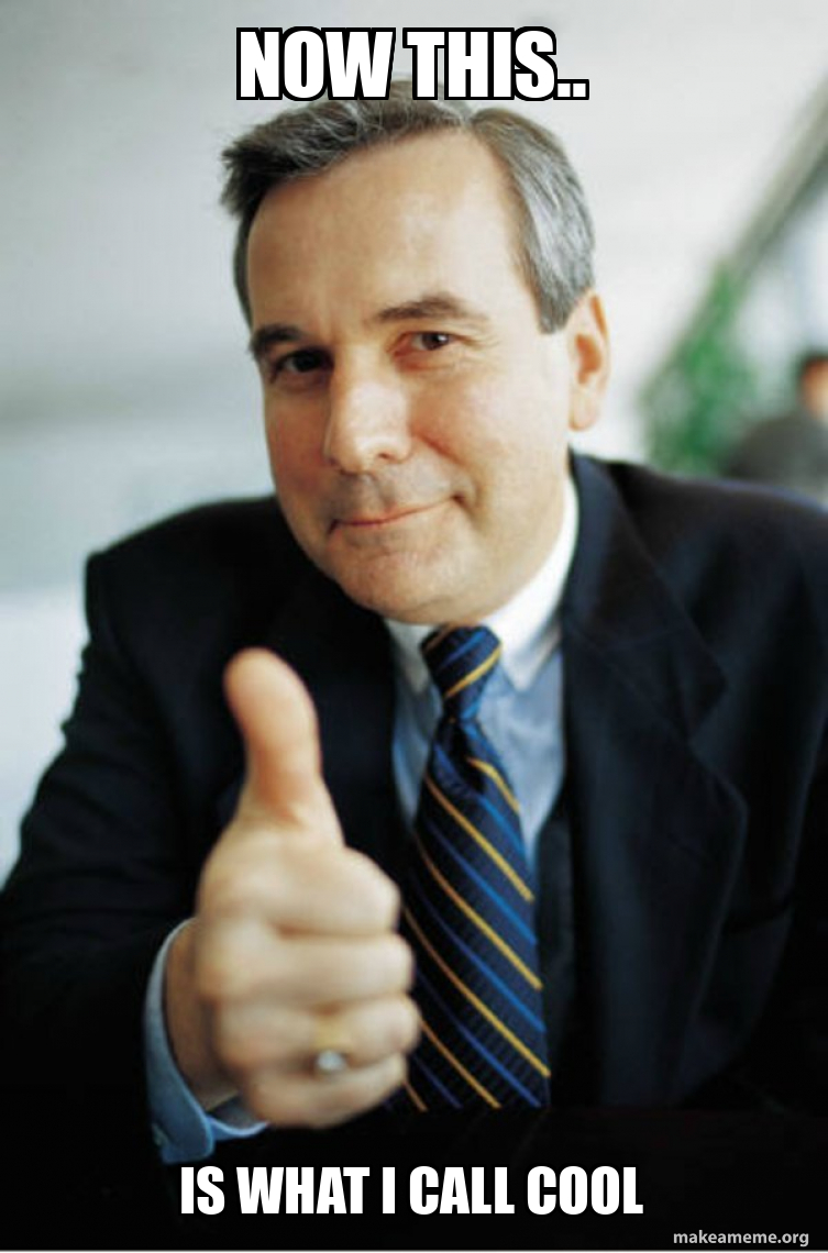 now this.. is what i call cool - Good Guy Boss Meme Generator