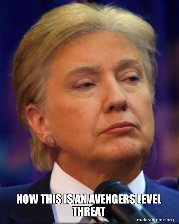 now this is an avengers level threat - Trillary Meme Generator