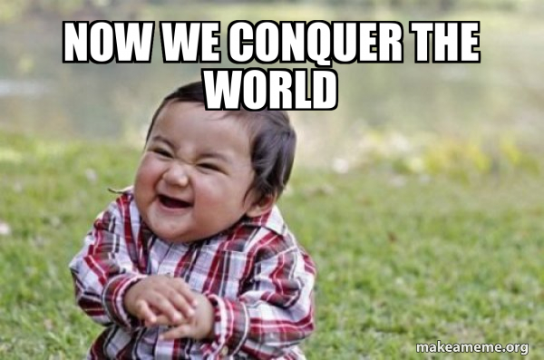 Now we conquer the world - Evil, scheming toddler Meme Generator