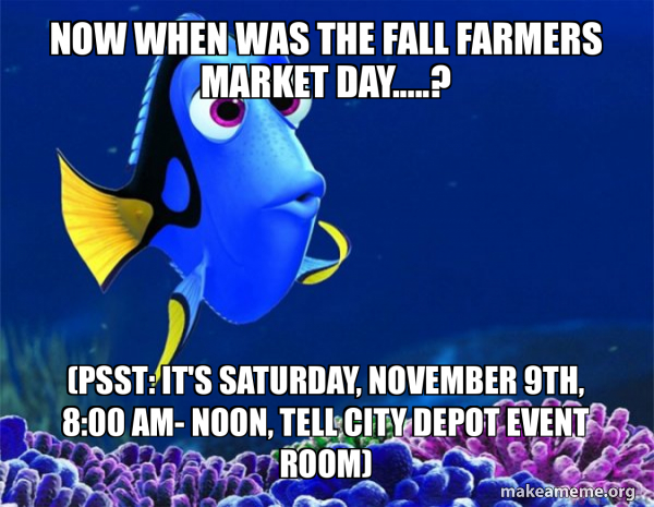 Now when was the fall Farmers Market Day.....? (Psst: It's Saturday ...