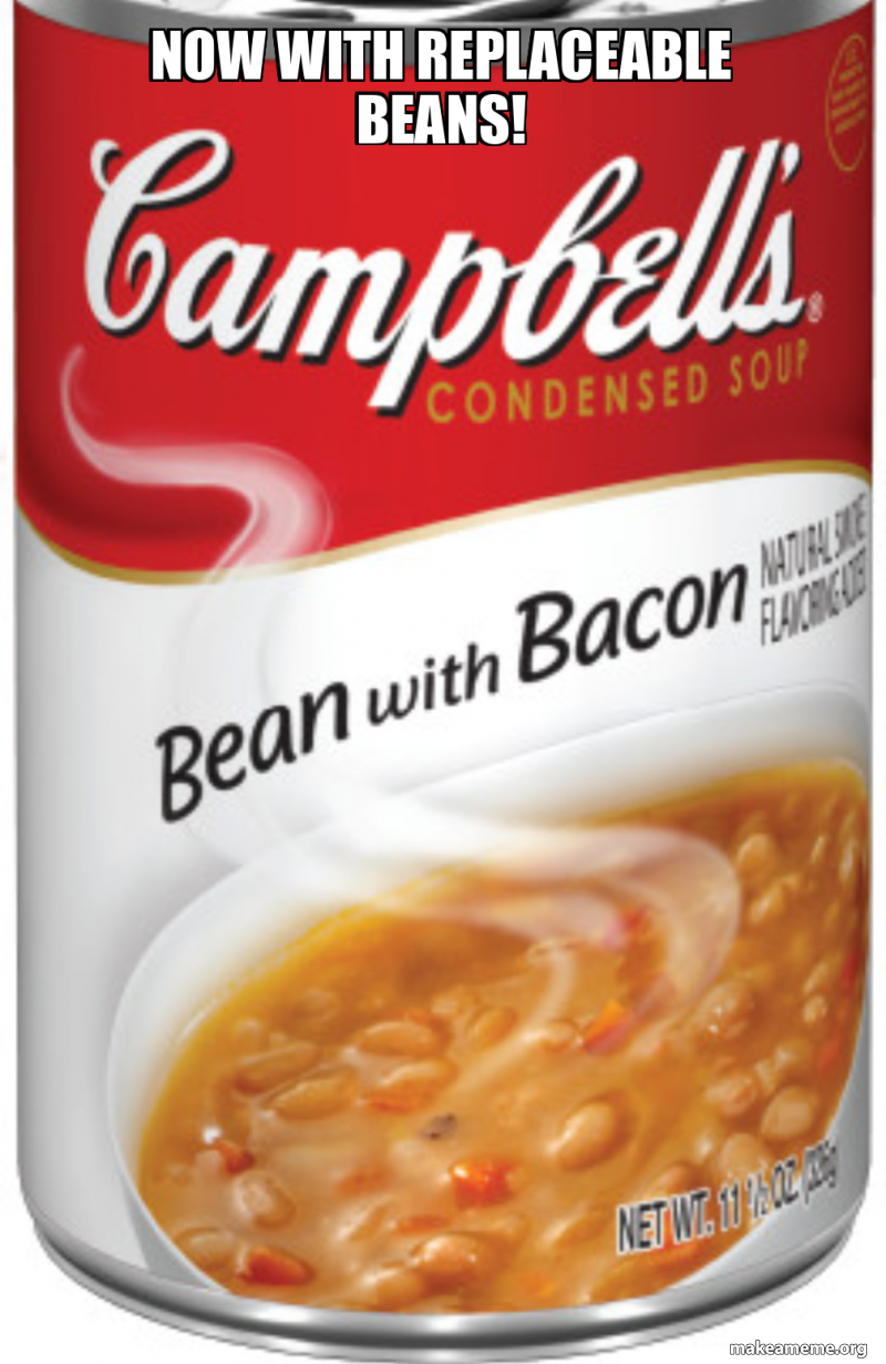 NOW WITH REPLACEABLE BEANS! Meme Generator