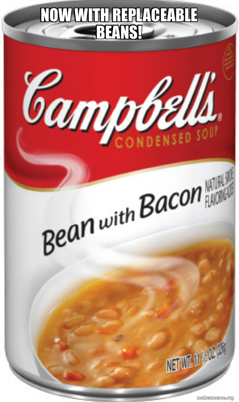 NOW WITH REPLACEABLE BEANS! Meme Generator