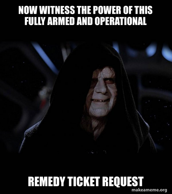 now witness the power of this fully armed and operational remedy ticket ...