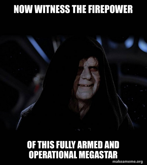 now witness the firepower of this fully armed and operational megastar ...