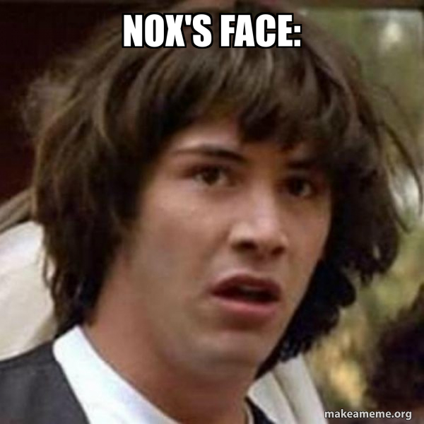 Nox's face: - Conspiracy Keanu Meme Generator