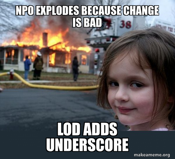 NPO explodes because change is bad LoD adds underscore - Disaster Girl ...