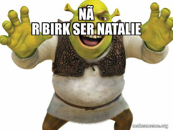 Når Birk ser Natalie - Shrek Meme Generator