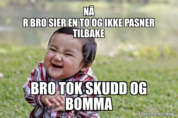 når bro sier en to og ikke pasner tilbake bro tok skudd og bomma - Evil ...
