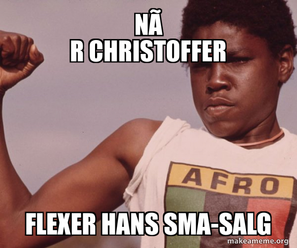 NÃ¥r Christoffer flexer hans SMA-salg - Niggas Be Like Meme Meme Generator