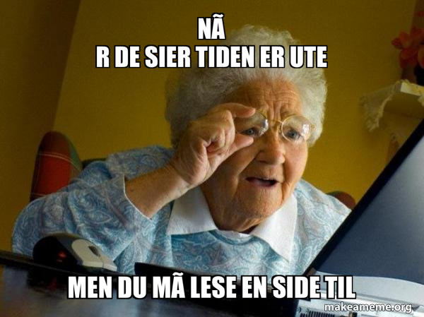 Når de sier tiden er ute Men du må lese en side til - Internet Grandma ...