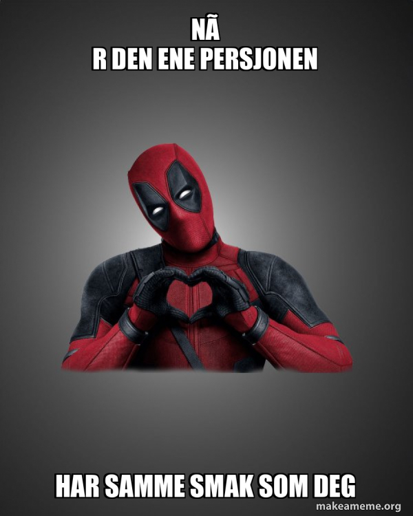 når den ene persjonen har samme smak som deg - Deadpool Heart Hands ...