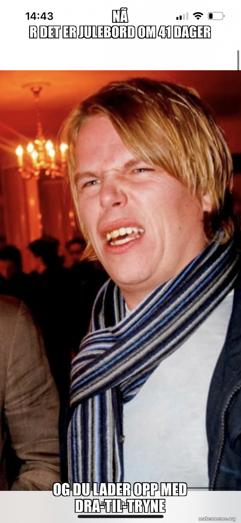 Når det er julebord om 41 dager Og du lader opp med dra-til-tryne Meme ...