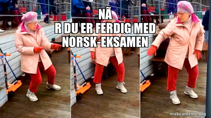 Når du er ferdig med norsk-eksamen Meme Generator