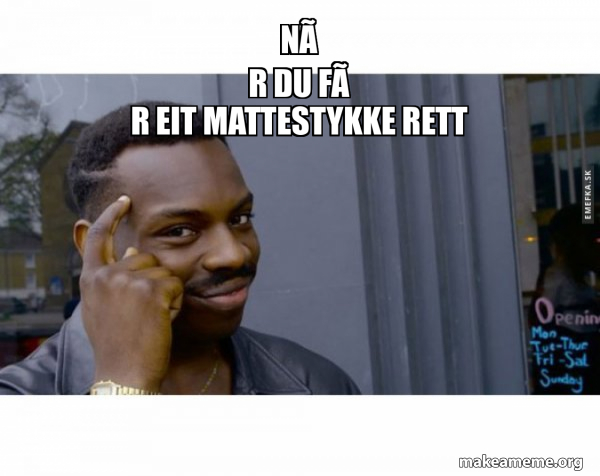 Når du får eit mattestykke rett - Roll Safe Black Guy Pointing at His ...
