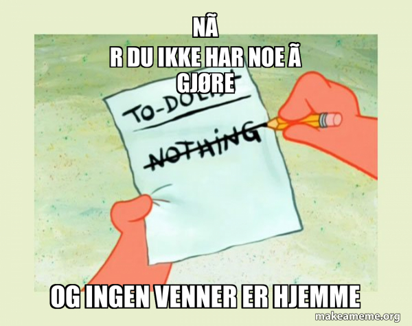 Når du ikke har noe å gjøre Og ingen venner er hjemme - To Do List ...