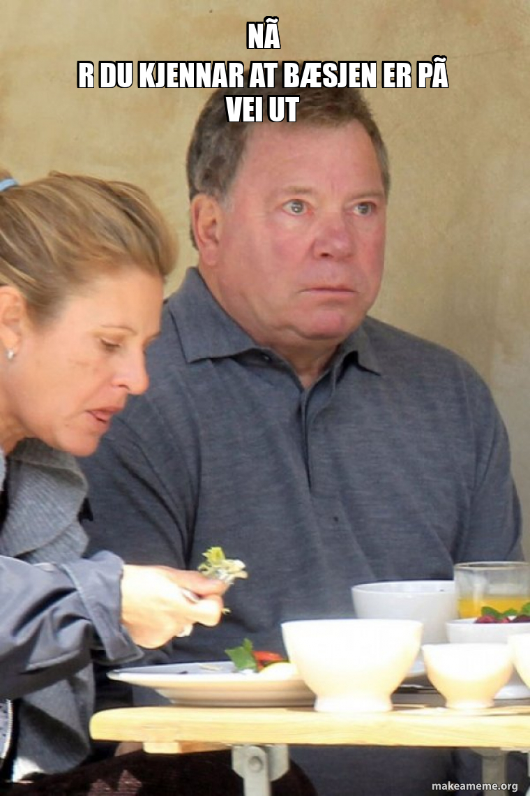 når du kjennar at bæsjen er på vei ut - Stunned Shatner Meme Generator