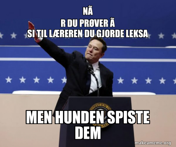 Når du prøver å si til læreren du gjorde leksa men hunden spiste dem ...