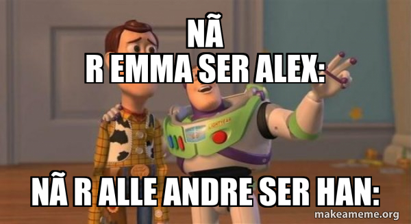når emma ser Alex: når alle andre ser han: - Buzz and Woody (Toy Story ...