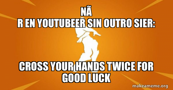 Når en youtubeer sin outro sier: cross your hands twice for good luck ...