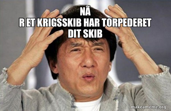 Når et krigsskib har torpederet dit skib - Jackie Chan Why? Meme Generator