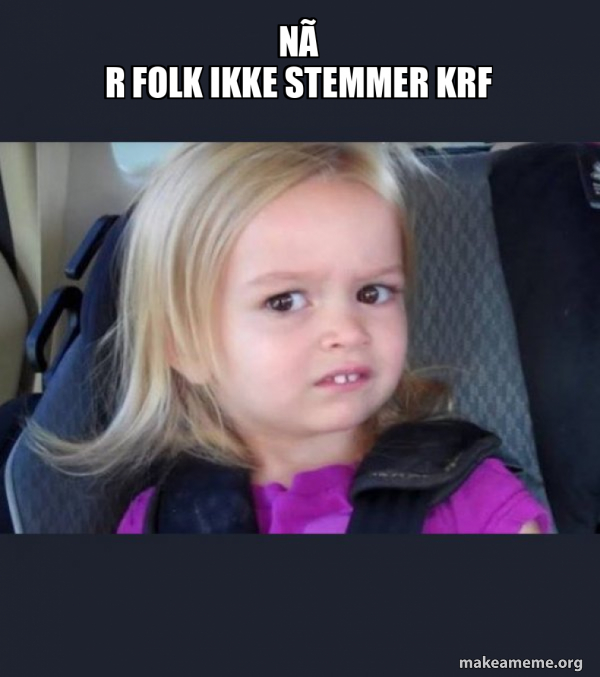 Når folk ikke stemmer KrF - Side-Eyes Chloe Meme Generator