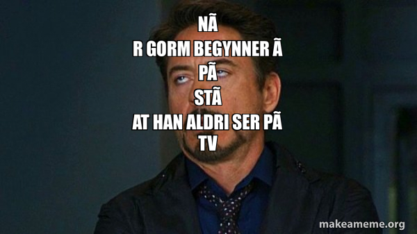 Når gorm begynner å påstå at han aldri ser på tv - Tony Stark Eye Roll ...