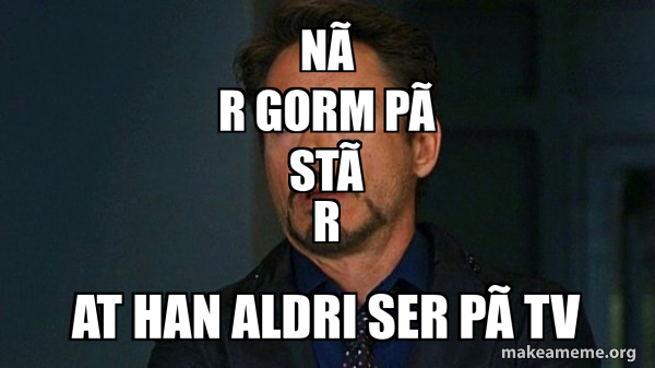 Når gorm påstår At han aldri ser på tv - Tony Stark Eye Roll Meme Generator