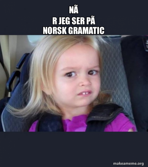 når jeg ser på norsk gramatic - Side-Eyes Chloe Meme Generator