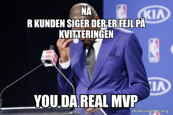 når kunden siger der er fejl på kvitteringen You Da Real MVP - Kevin ...