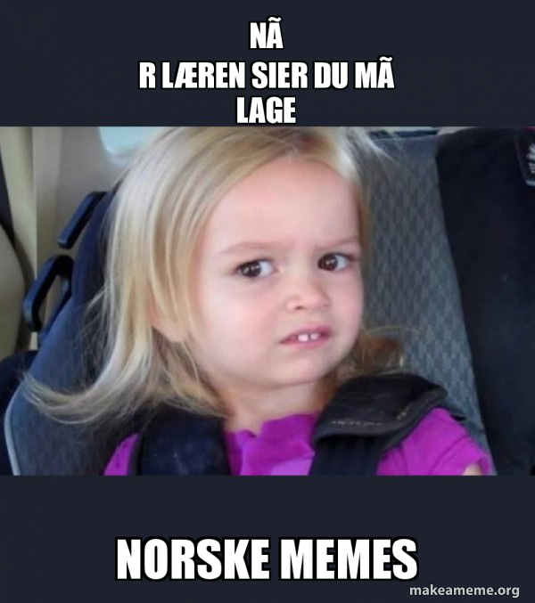 NÃ¥r lÃ¦ren sier du mÃ¥ lage Norske memes - Side-Eyes Chloe Meme Generator