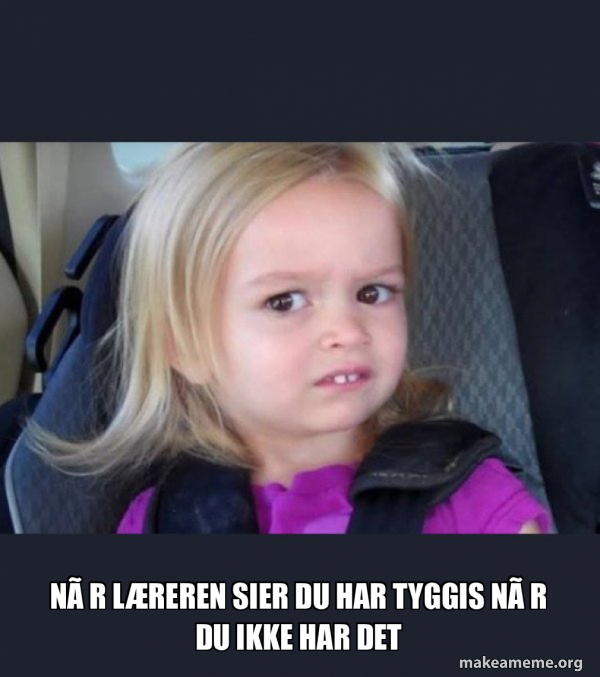 når læreren sier du har tyggis når du ikke har det - Side-Eyes Chloe ...