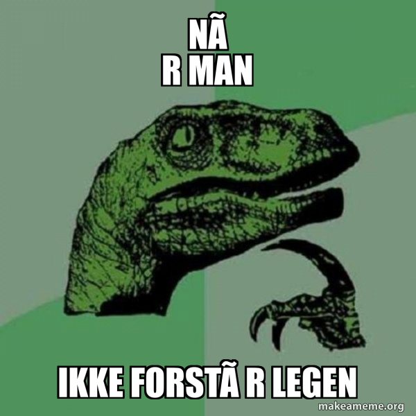 NÅR MAN IKKE FORSTÅR LEGEN - Philosoraptor Meme Generator