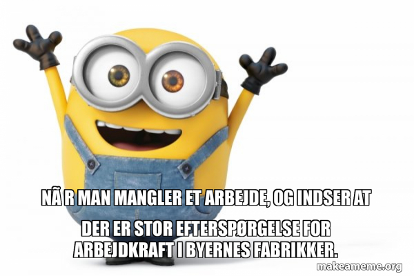 Når man mangler et arbejde, og indser at der er stor efterspørgelse for ...