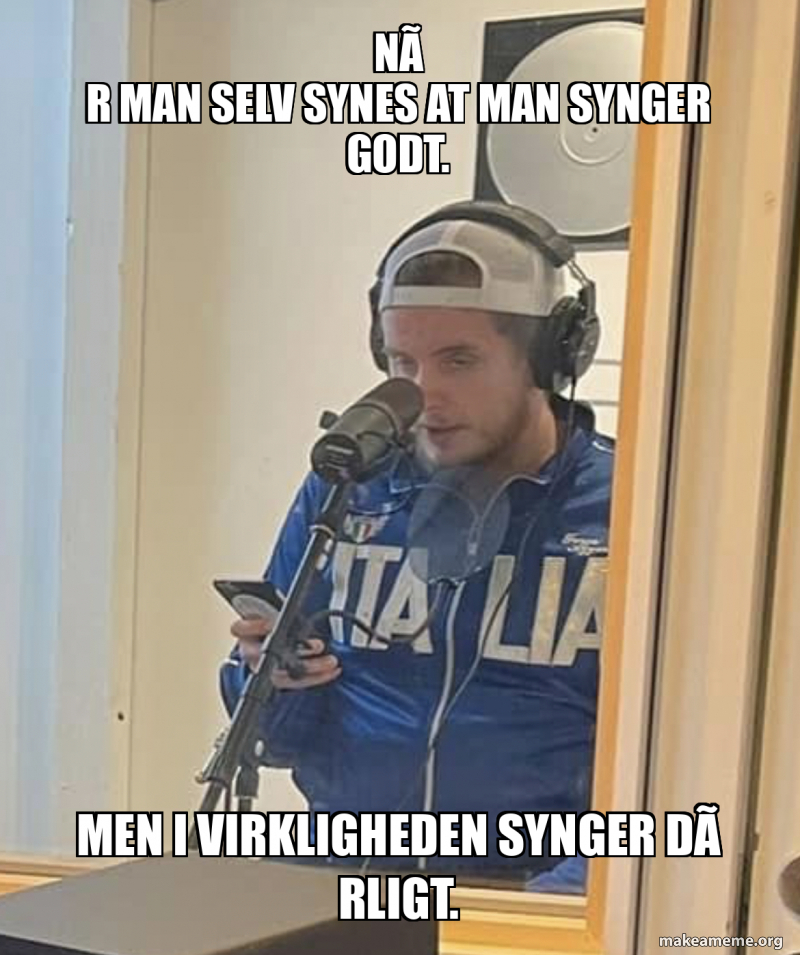 Når man selv synes at man synger godt. Men i virkligheden synger ...