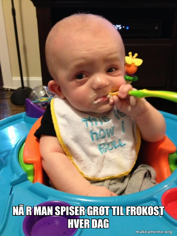 NÃ¥r man spiser grÃ¸t til frokost hver dag - The Most Interesting Baby ...