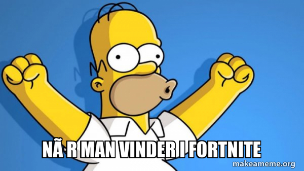 Når man vinder i Fortnite - Happy Homer Meme Generator