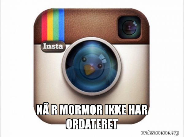 nÃ¥r mormor ikke har opdateret - Instagram twitter Meme Generator
