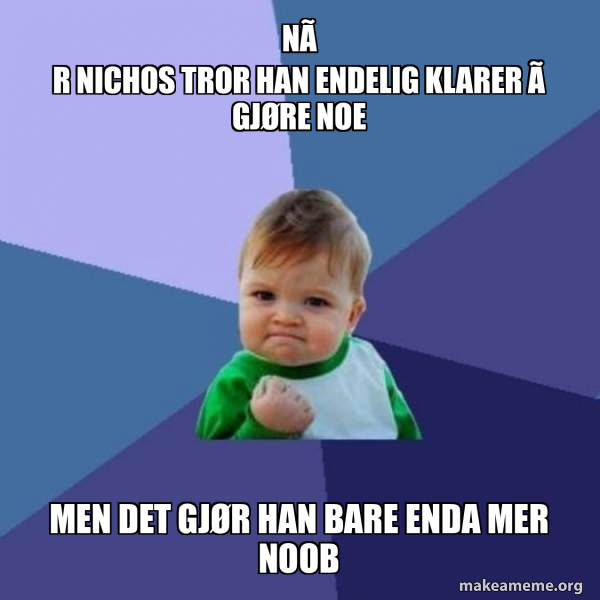 Når Nichos tror han endelig klarer å gjøre noe Men det gjør han bare ...