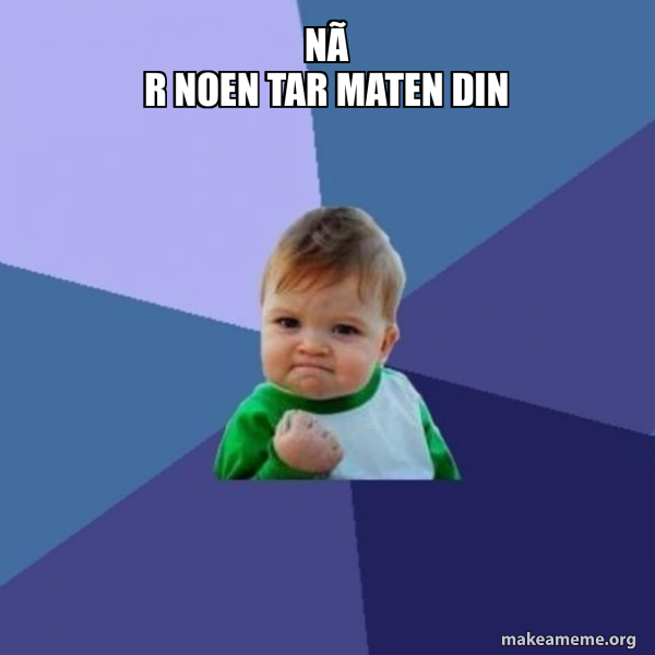 Når noen tar maten din - Success Kid Meme Generator