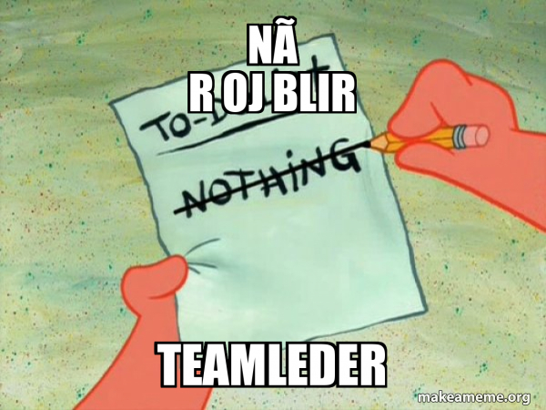 Når OJ blir Teamleder - TO-DO List Meme Generator