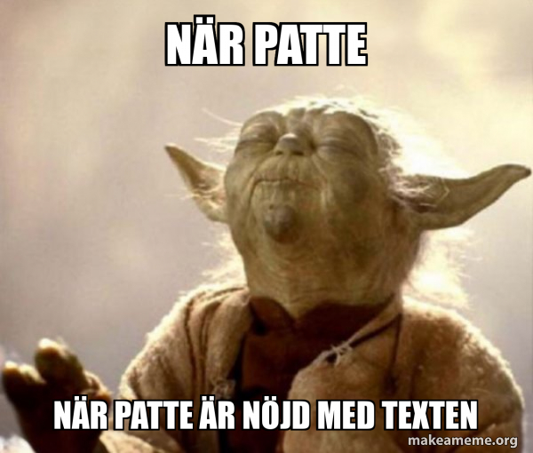 NÄR PATTE NÄR PATTE ÄR NÖJD MED TEXTEN - Yoda Smell Meme Generator