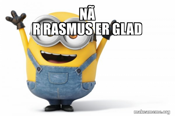 når rasmus er glad - Happy Minion Meme Generator