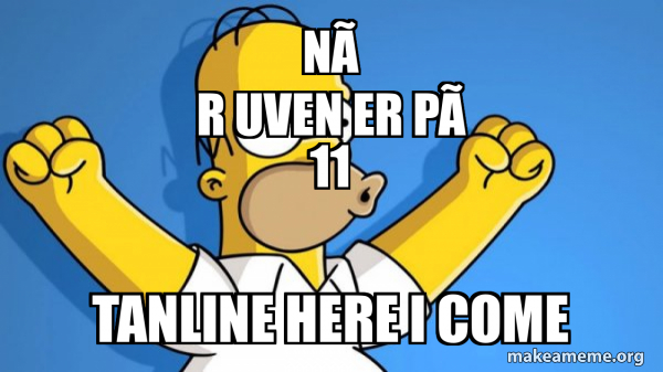 Når uven er på 11 Tanline here i come - Happy Homer Meme Generator