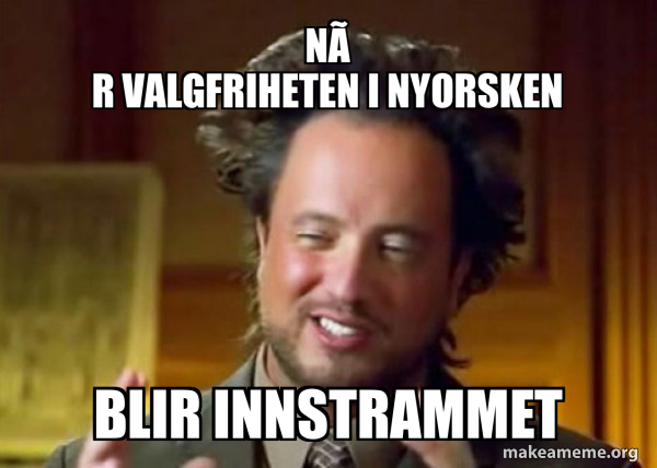 Når valgfriheten i nyorsken blir innstrammet - Ancient Aliens - Crazy ...