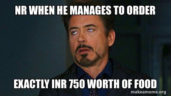 NR when he manages to order exactly INR 750 worth of food - Tony Stark ...
